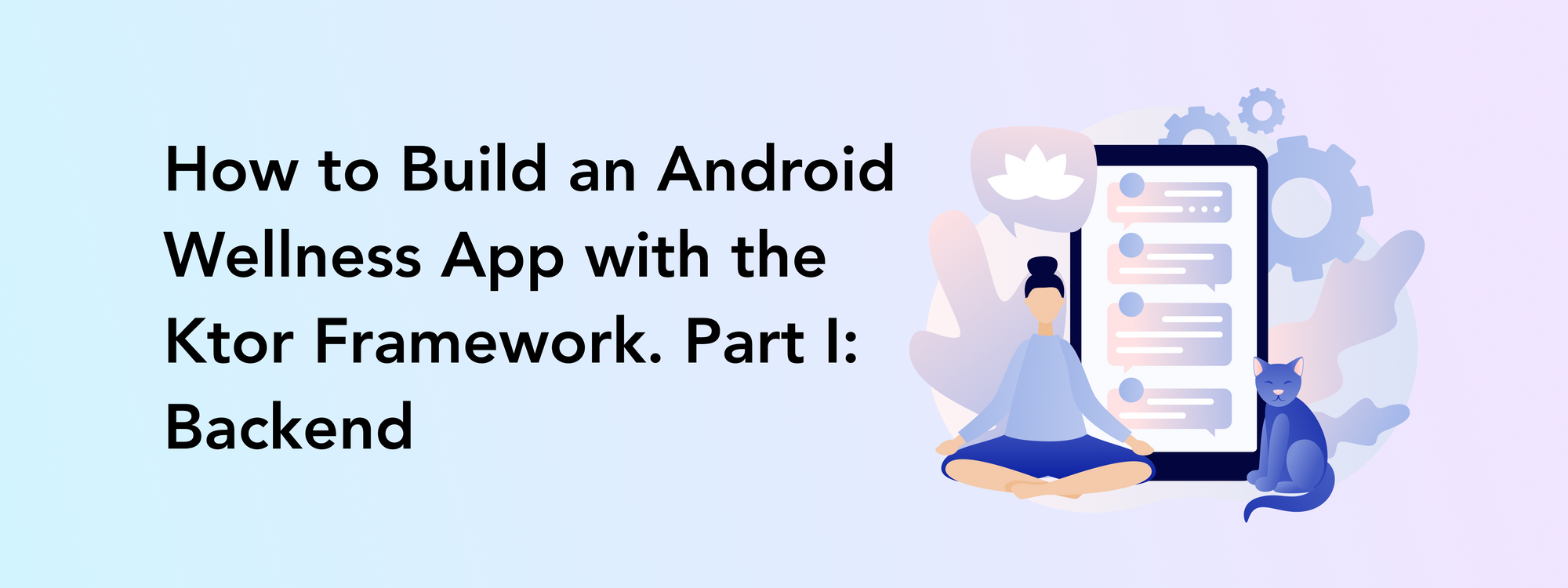 How to Build an Android Wellness App with the Ktor Framework. Part I: Backend