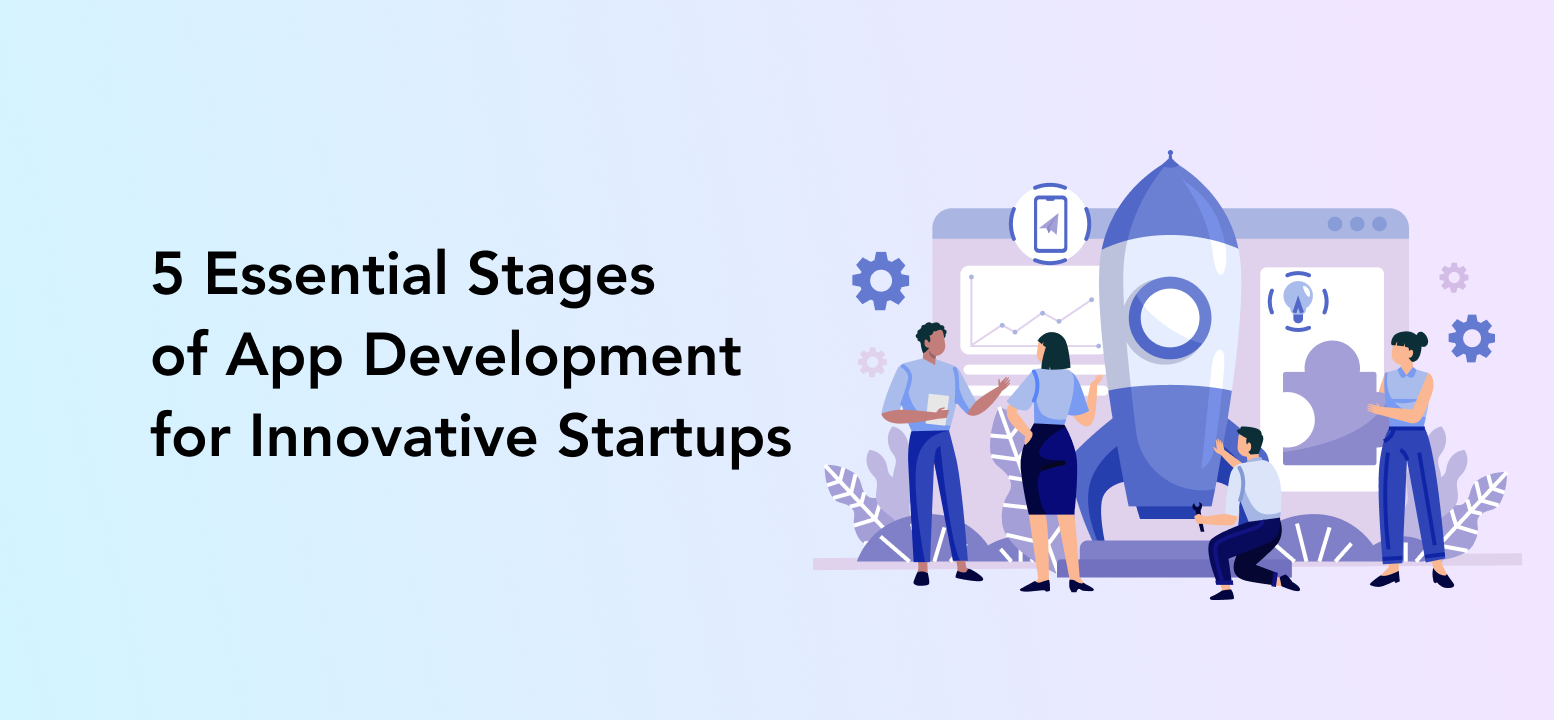 5 Essential Stages of App Development for Innovative Startups | Perpetio