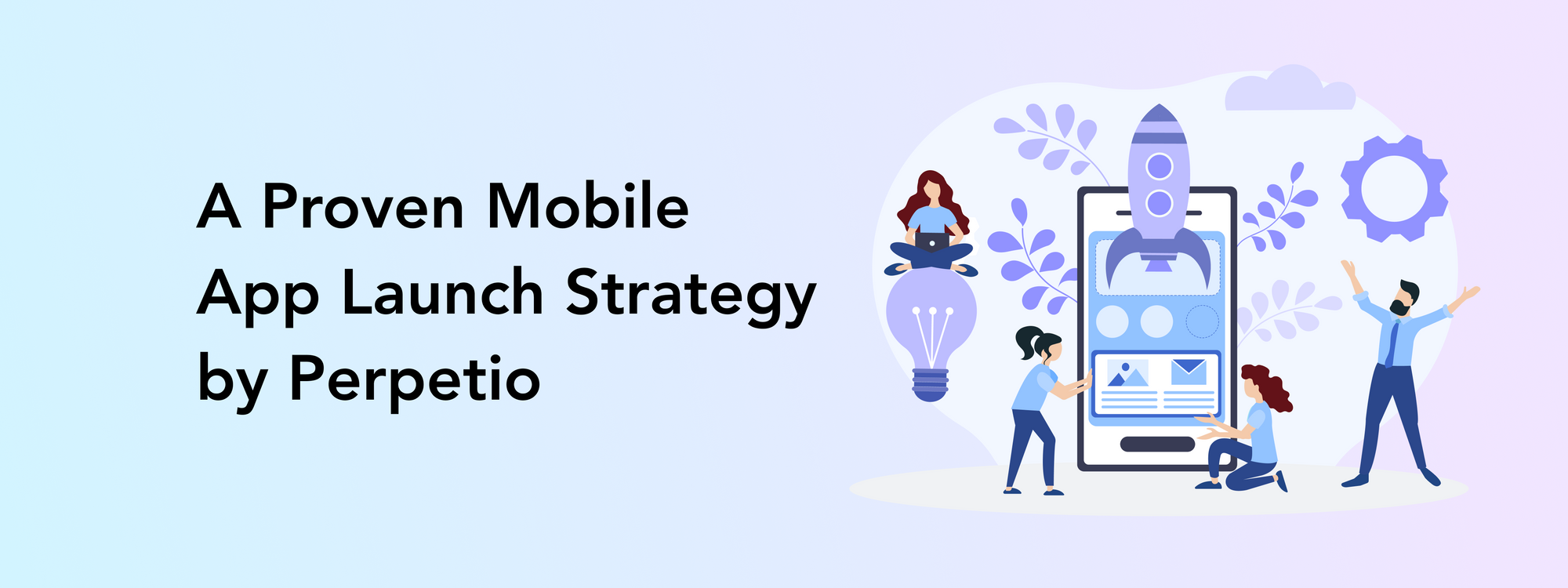 A Proven Mobile App Launch Strategy by Perpetio
