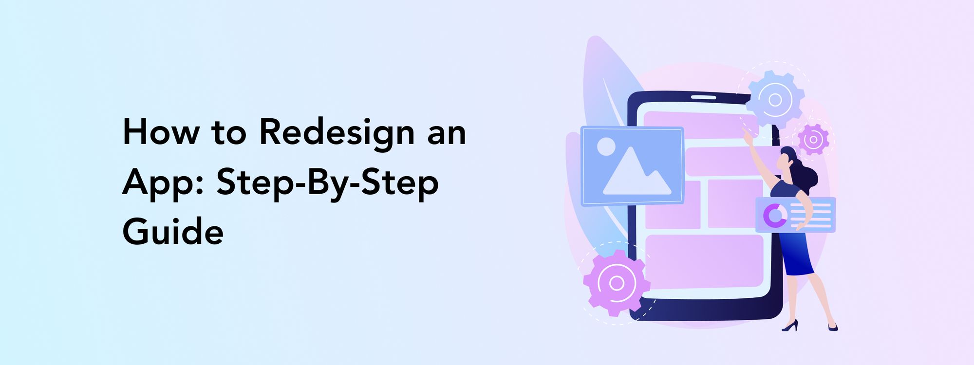 How to Redesign an App: Step-By-Step Guide