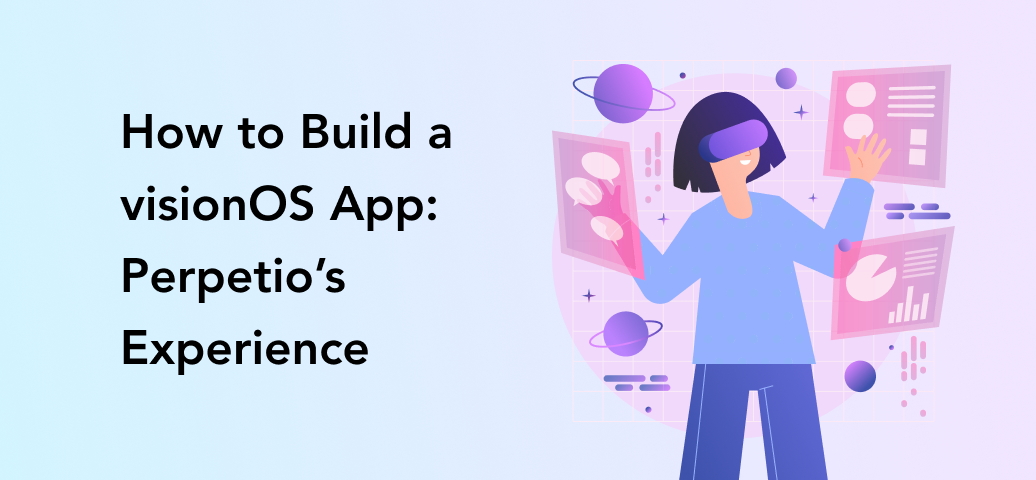 How to Build a visionOS App: Perpetio’s Experience | Perpetio