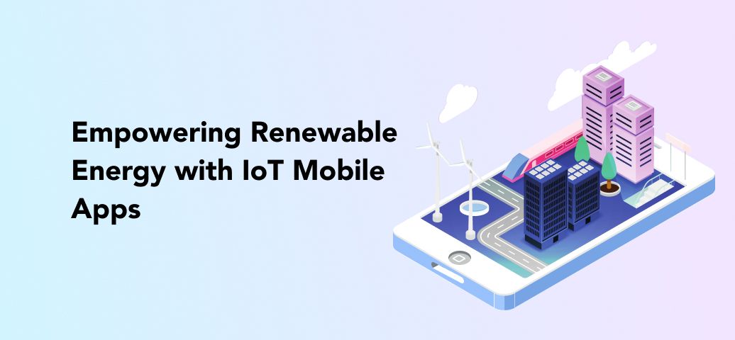 Empowering Renewable Energy with IoT Mobile Apps | Perpetio