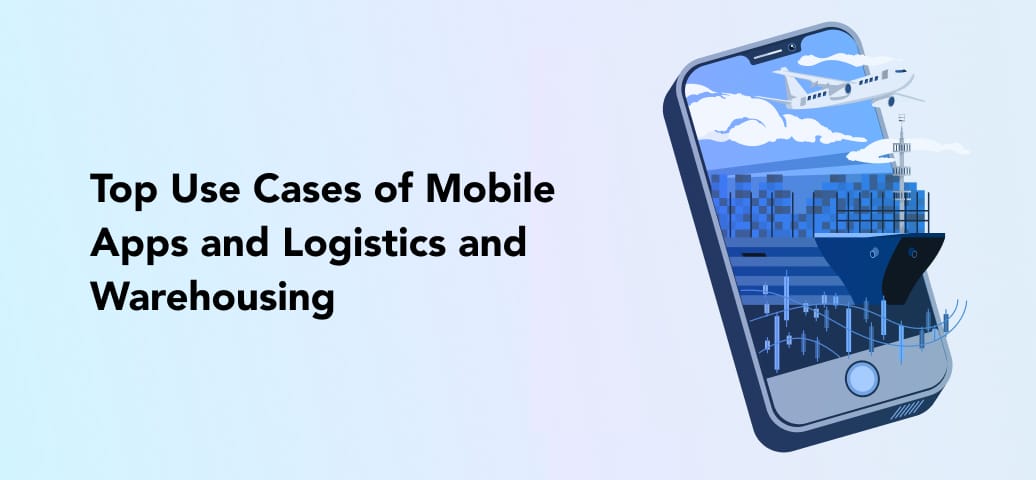 Top Use Cases of Mobile Apps and Logistics and Warehousing | Perpetio