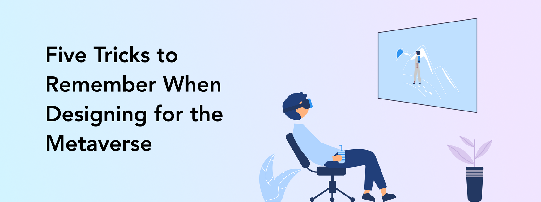 Five Tricks to Remember When Designing for the Metaverse